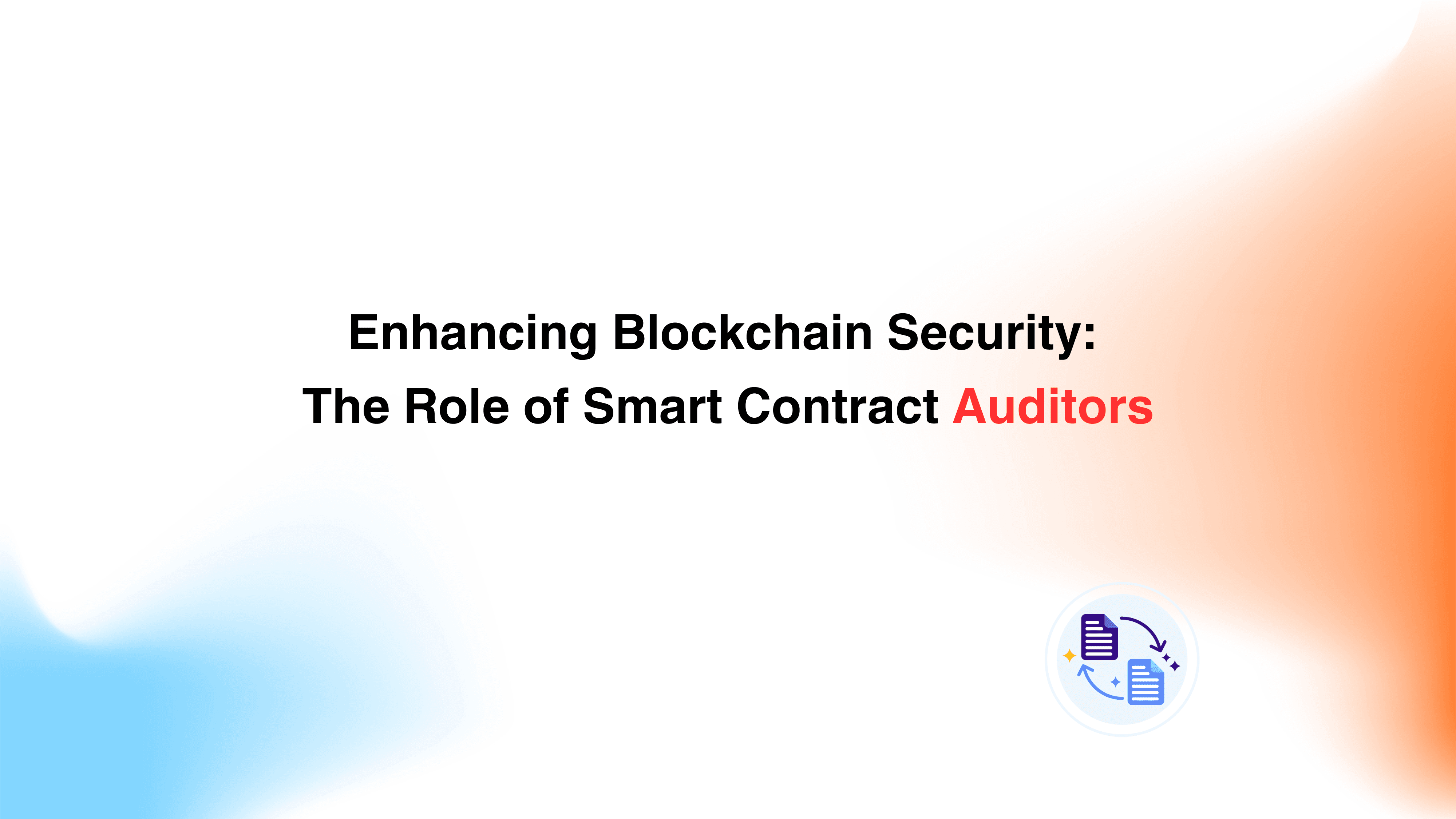 Enhancing Blockchain Security: The Role of Smart Contract Auditors | BlockSec Blog