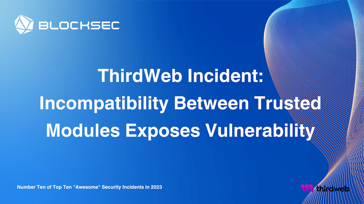 #10: ThirdWeb Incident: Incompatibility Between Trusted Modules Exposes Vulnerability | BlockSec ...